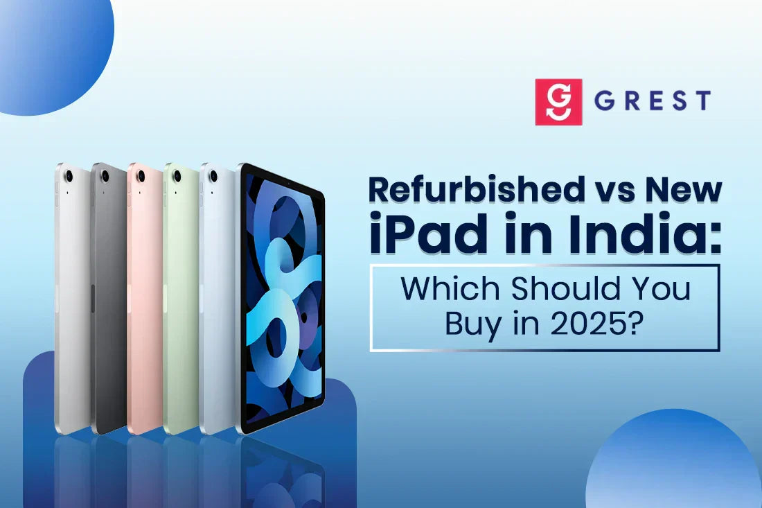 Refurbished vs New iPad in India: Which Should You Buy in 2025? | Grest