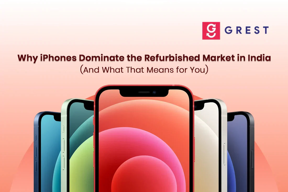 Why iPhones Dominate the Refurbished Market in India | 2025 Insight – Grest